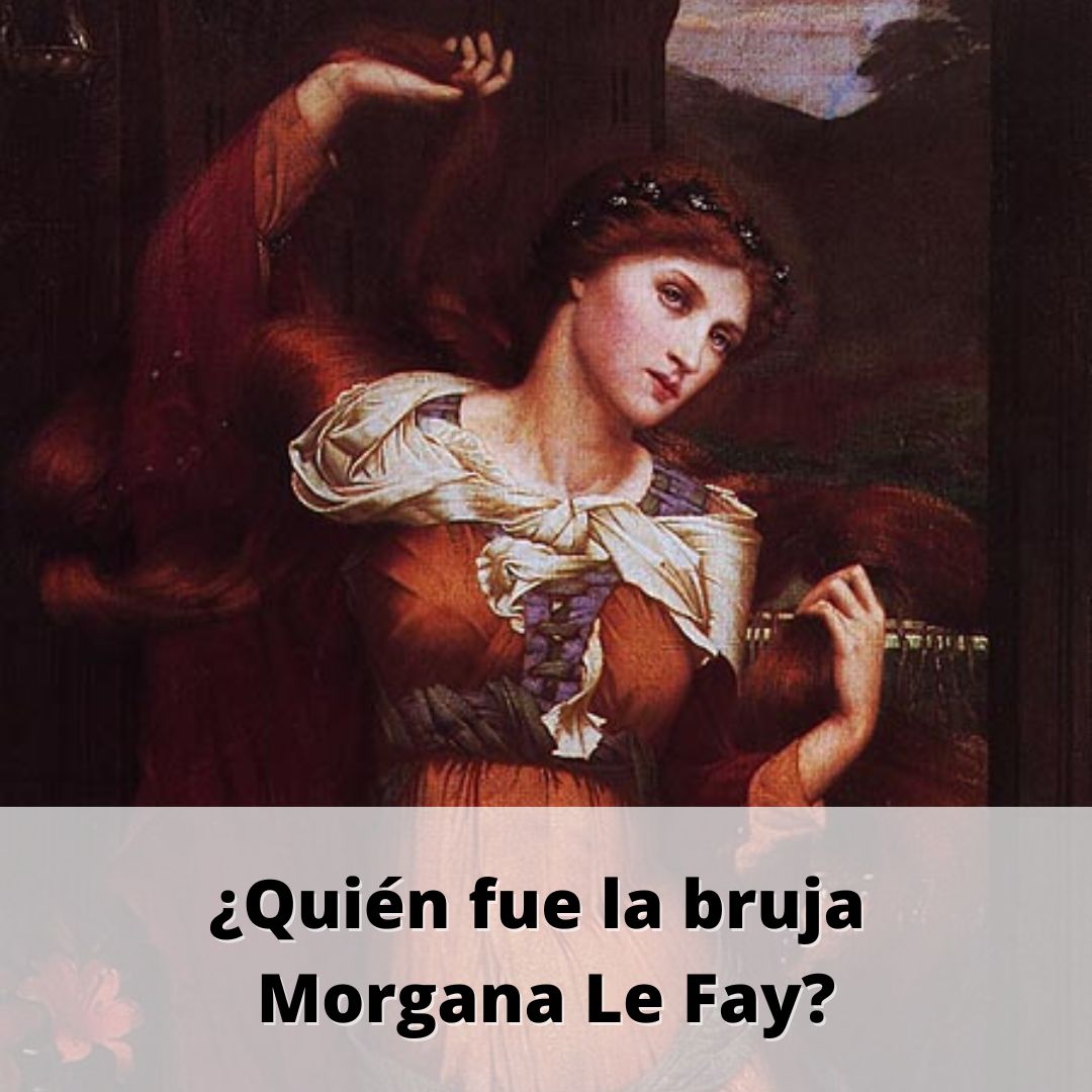 ¿Quién fue la bruja Morgana Le Fay? — Donde nace la fantasía